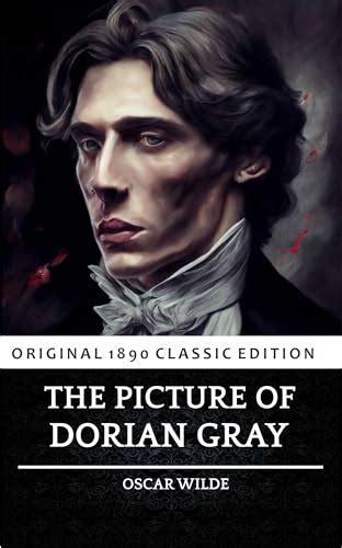 The Picture Of Dorian Gray The Original 1890 Classic Edition By Oscar