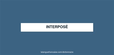 Définition De Interposé Dictionnaire Français