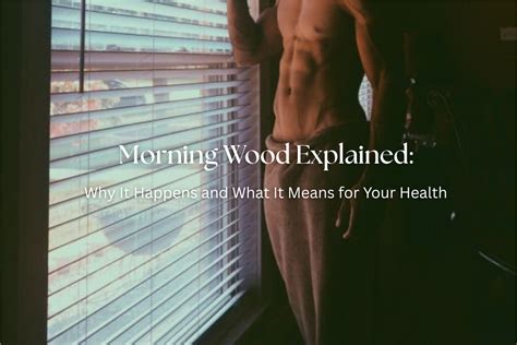 Morning Wood Explained Why It Happens And What It Means For Your Heal