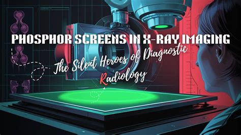 Phosphor Screens In X Ray Imaging The Silent Heroes Of Diagnostic
