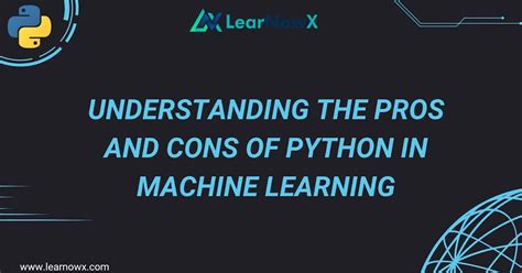 Understanding The Pros And Cons Of Python In Machine Learning