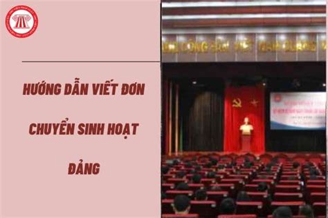 Hướng Dẫn Viết đơn Chuyển Sinh Hoạt Đảng Mới Nhất 2024 Tải Về Mẫu đơn