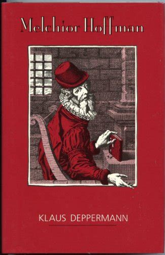Melchior Hoffman Social Unrest And Apocalyptic Visions In Age Of The