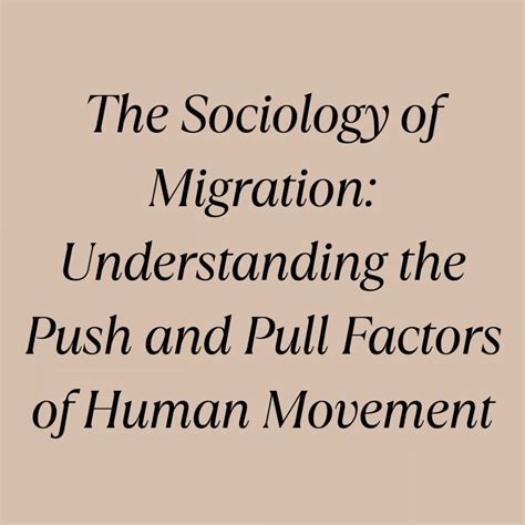 The Sociology Of Migration Understanding The Push And Pull Factors Of