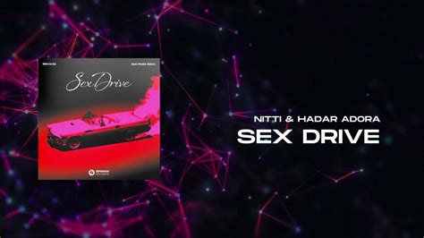 Nitti And Hadar Adora Sex Drive Youtube Music