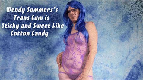 Wendy Summerss Trans Cum Is Sweet And Sticky Like Cotton Candy Ts Milf Wendy Summers