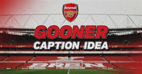 Gooner Caption Ideas That Fans Will Love Sharing Today