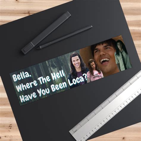 Bella Where The Hell Have You Been Loca Bumper Sticker Etsy