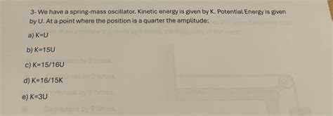 Solved 3 ﻿we Have A Spring Mass Oscillator Kinetic Energy