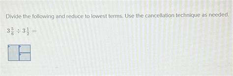 Solved Divide The Following And Reduce To Lowest Terms Use Chegg Com