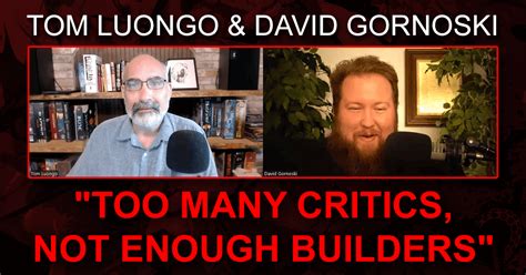 Tom Luongo Too Many Critics Not Enough Builders A Neighbors Choice By David Gornoski