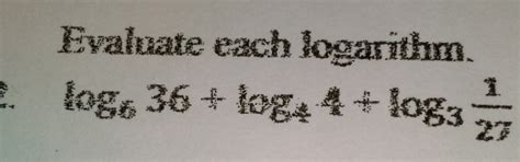 solved evaluate each logarithm logo 36 log 44 log 3 1 27 [algebra]