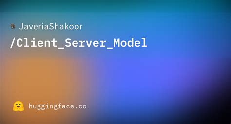 Javeriashakoor Client Server Model · Hugging Face