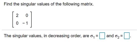 Solved Find The Singular Values Of The Following Matrix Chegg
