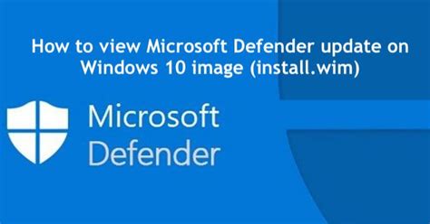 Install Wim How To View Microsoft Defender Antivirus Update Details On