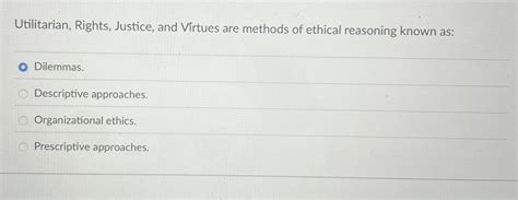 Solved Utilitarian Rights Justice And Virtues Are Methods