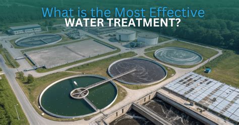 What Is The Most Effective Water Treatment Clean Water Technology
