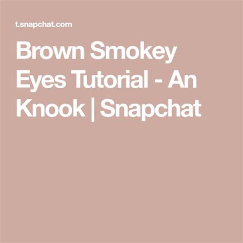 Brown Smokey Eyes Tutorial An Knook Snapchat Smokey Eye Tutorial