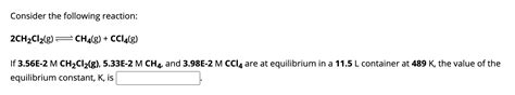 Solved Consider The Following Reaction 2ch2cl2 G ⇌ch4