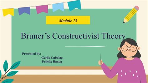 Jerome Bruners Theory Of Constructivism Pptx
