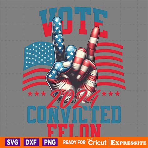 Vote Convicted Felon 2024 America Election Png Inspire Uplift