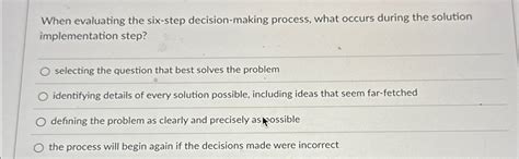 Solved When Evaluating The Six Step Decision Making Process