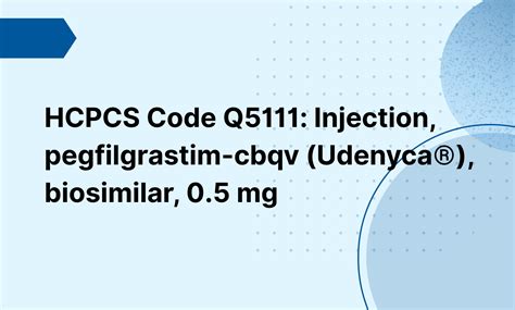 Hcpcs Code Q5111 Injection Pegfilgrastim Cbqv Udenyca® Biosimilar 0 5 Mg
