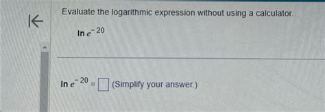 Solved Evaluate The Logarithmic Expression Without Using A