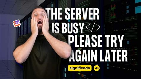 O Que Significa The Server Is Busy Tradução E Solução