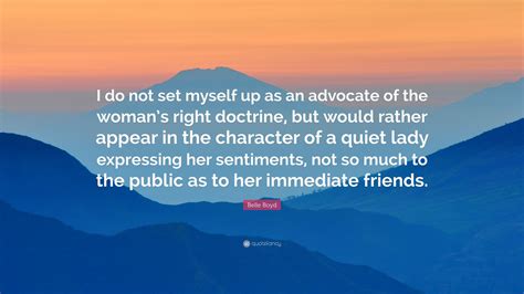 Belle Boyd Quote “i Do Not Set Myself Up As An Advocate Of The Womans