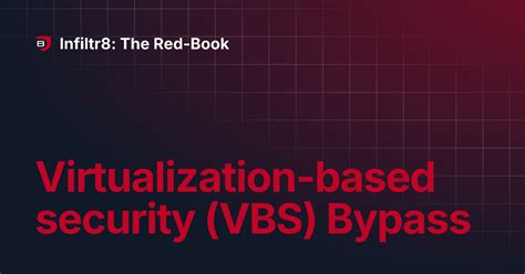 Virtualization Based Security Vbs Bypass Infiltr8 The Red Book