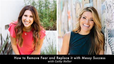 How To Remove Fear And Replace It With Messy Success With Cathy Heller