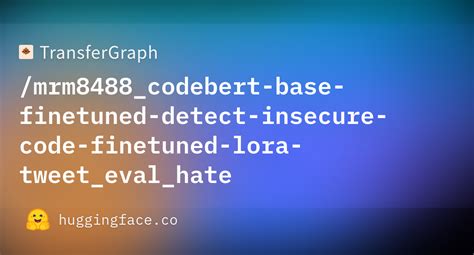 Transfergraphmrm8488codebert Base Finetuned Detect Insecure Code Finetuned Lora Tweeteval