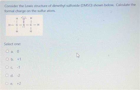Solved Consider The Lewis Structure Of Dimethyl Sulfoxide Dmso Shown Below Calculate The