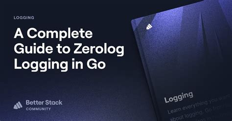 A Complete Guide To Logging In Go With Zerolog Rgolang