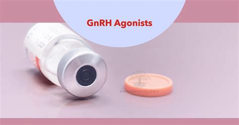 Gonadotropin Releasing Hormone Agonists Pharmacology Mentor