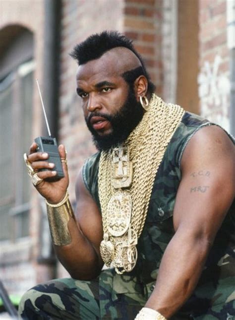 Mr T Is Well Known For His Role As B A Baracus In The Show The A