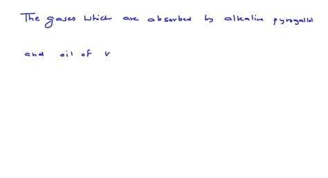 Solvedthe Gases Respectively Absorbed By Alkaline Pyrogallol And Oil Of Cinnamon Are A O2 O3