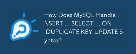 Mysql 如何處理 Insert Select On Duplicate Key Update 語法？ Mysql教程 Php中文網