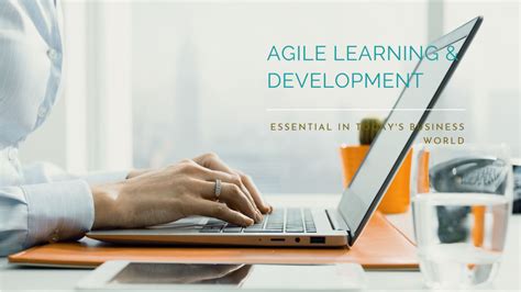 Why Agile Learning And Development Is Essential In Todays Fast Paced