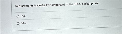 Get Answer Requirements Traceability Is Important In The Sdlc Design