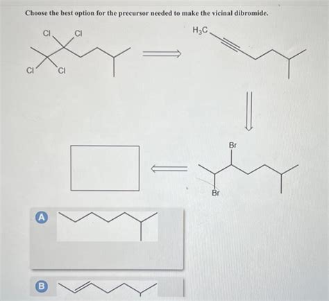 Solved Choose The Best Option For The Precursor Needed To