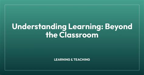 Understanding Learning Beyond The Classroom Teachers Institute