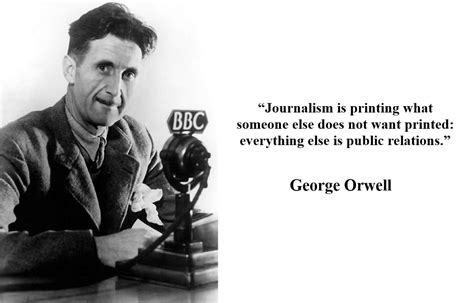 Orwell Journalism Quotes George Orwell Quote Journalism Is