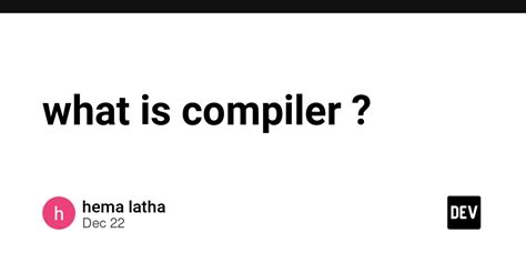 What Is Compiler Dev Community