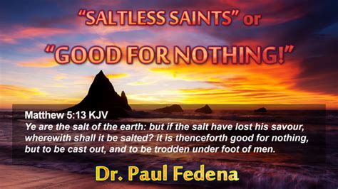 “saltless Saints” Or “good For Nothing” Dr Paul Fedena Matthew 5