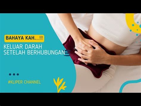 Berdarah Setelah Berhubungan: Apakah Ada Bahayanya? - YouTube