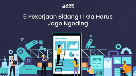 5 Pekerjaan Bidang It Ga Harus Jago Ngoding Geekhunter