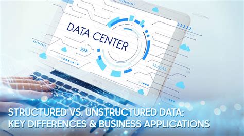 Structured Vs Unstructured Data Key Differences And Business