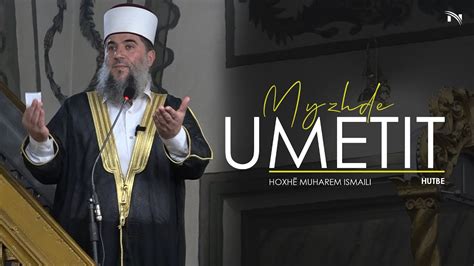 Myzhde Umetit Hoxhë Muharem Ismaili Hutbe Youtube